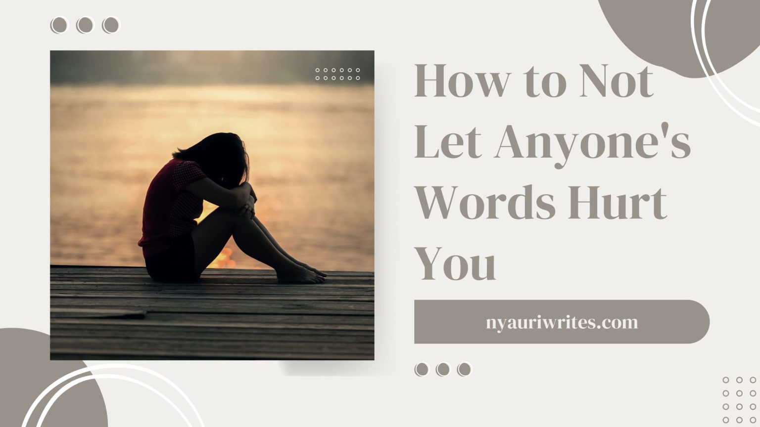 How to not let anyone's words hurt you